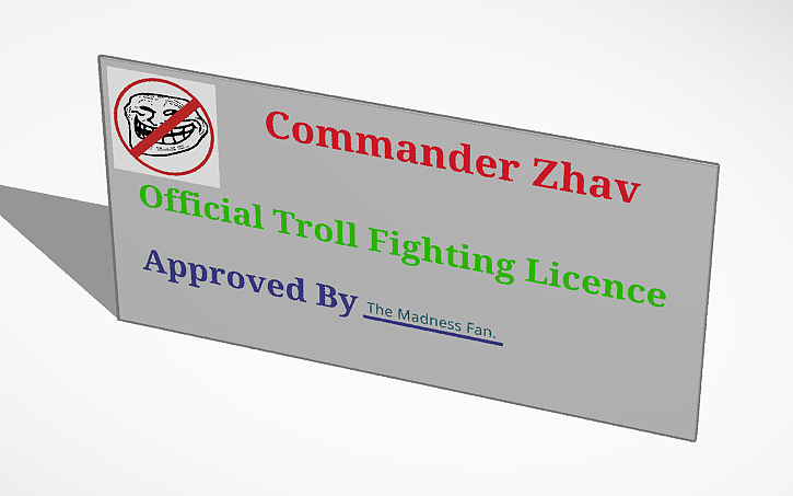 3D design Commander Zhav's OFFICIAL Troll Fighting Licence. - Tinkercad