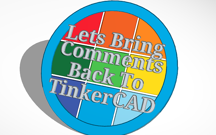 3D design Copy of Copy of Copy of Bring Back Comments - Tinkercad