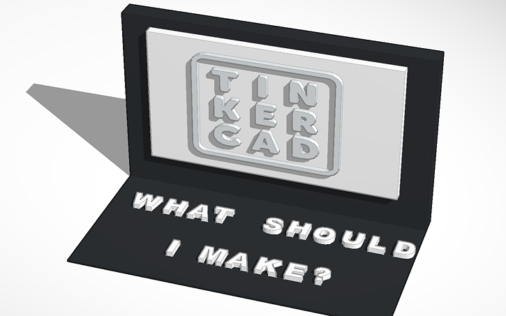 3D design what should i make? - Tinkercad