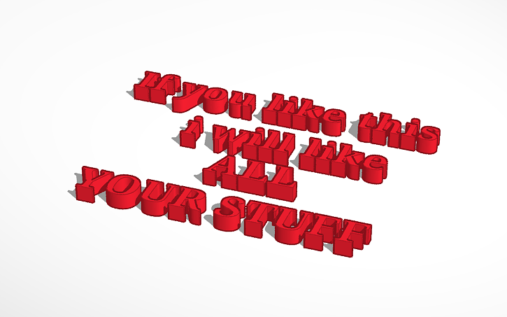 3D design iF YOU LIKE THIS I WILL LIKE ALL YOUR STUFF - Tinkercad